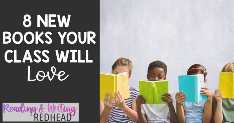 8 New Books Your Class Will Love - Reading and Writing Redhead