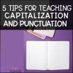 5 Powerful Tips for Teaching Capitalization and Punctuation